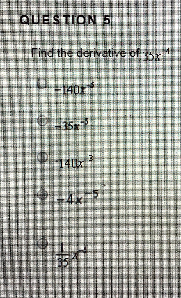 Solved QUESTION Find the derivative of 35x4 140x 35 | Chegg.com