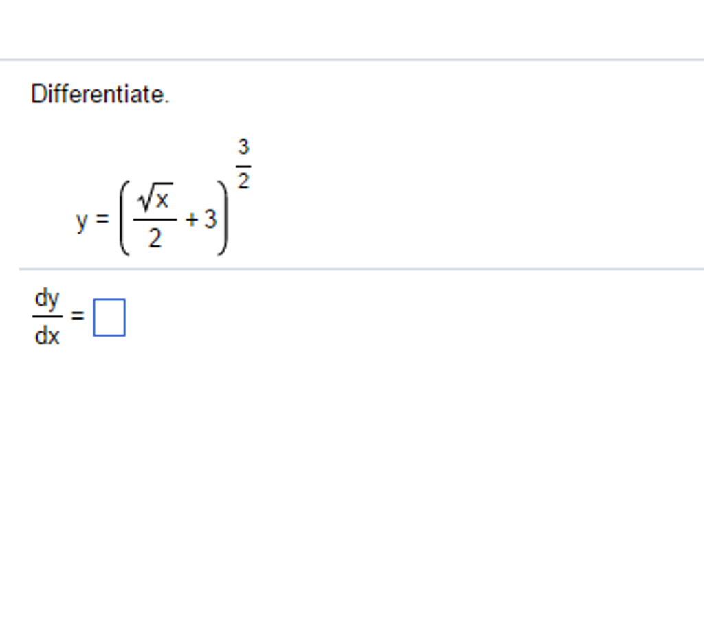 Solved Differentiate. y = (Squareroot x/2 + 3)^3/2 dy/dx | Chegg.com