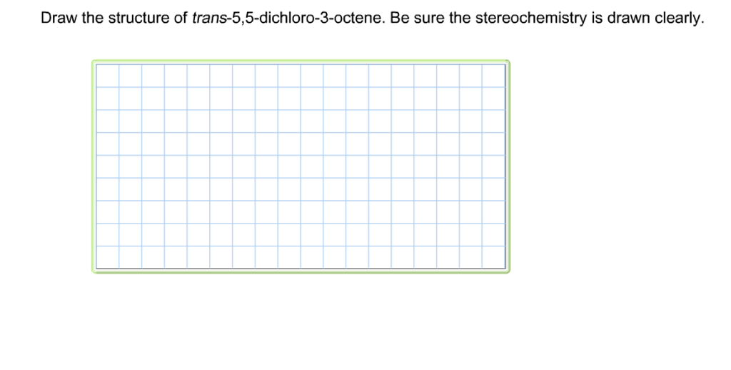 Solved Draw the structure of trans-5, 5-dichloro-3-octene. | Chegg.com