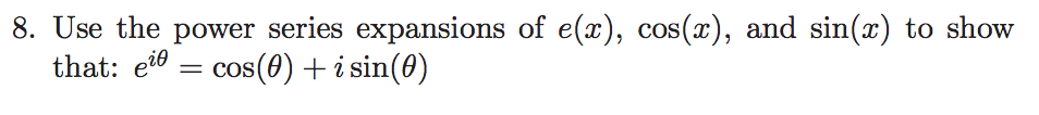 Solved 8. Use the power series expansions of e(x), cos(x), | Chegg.com