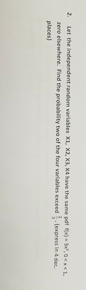 Solved Let the independent random variables X1, X2, X3, X4 | Chegg.com