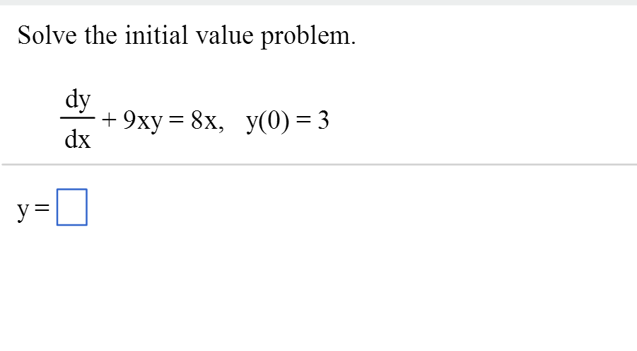 Solved Solve the initial value problem. dy/dx + 9xy = 8x, | Chegg.com