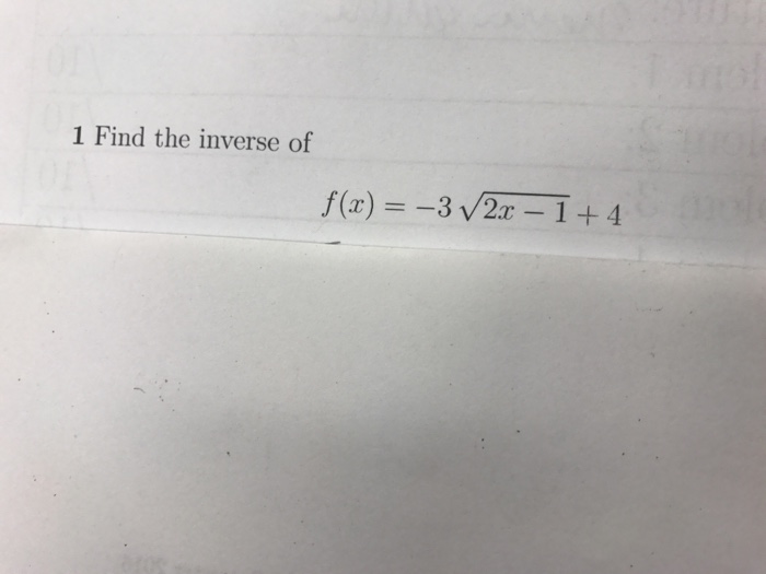 Solved Find the inverse of f(x) = -3 Squareroot 2x - 1 + 4 | Chegg.com