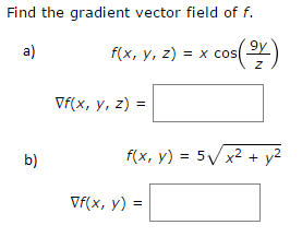 Solved Find the gradient vector field of f. a) f(x, y, z) = | Chegg.com