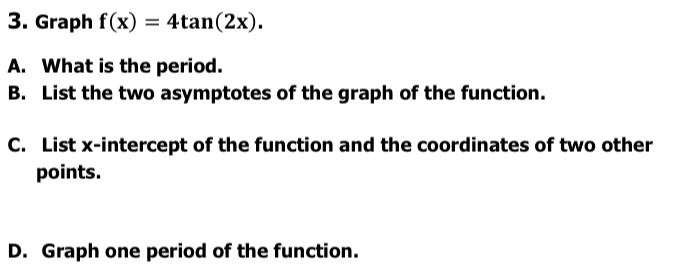 Solved 3. Graph f(x) = 4tan(2x). A. What is the period. B. | Chegg.com
