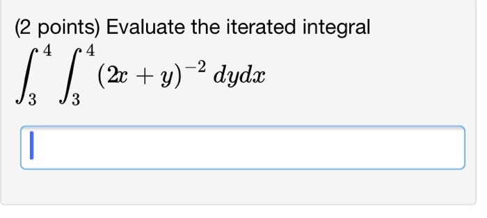 Solved (2 points) Evaluate the iterated integral (2e y) | Chegg.com