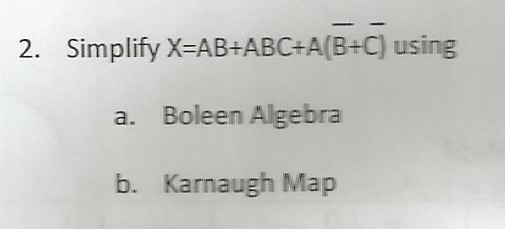 Solved Simplify X = AB+ABC+A(B bar+C bar) using Boolean | Chegg.com