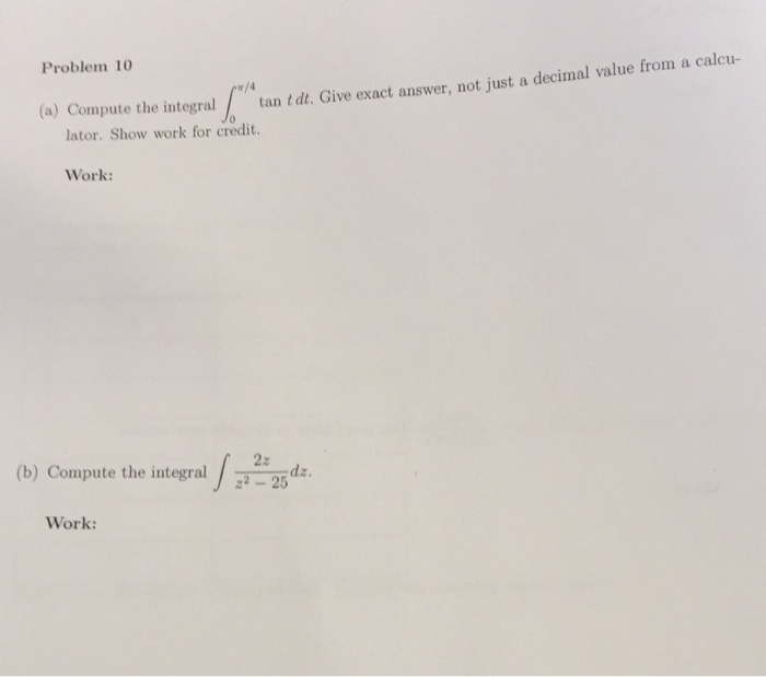 Solved Compute the integral integral_0^pi/4 tan t dt. Give | Chegg.com