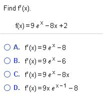 Solved Find f'(x). f(x)=9 e^x-8x +2 A, f'(x) = 9 e^x-8 B. | Chegg.com