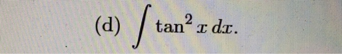 Solved integral tan^2 x dx. | Chegg.com