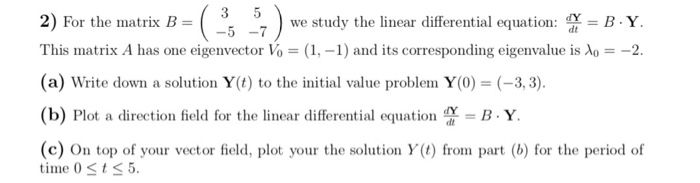 Solved For the matrix B = (3 5 -5 -7) we study the linear | Chegg.com