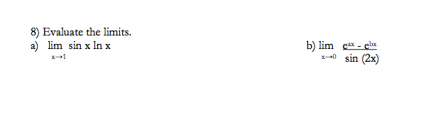 Solved 8) Evaluate the limits, a) lim x --> 1 sin x ln x b) | Chegg.com