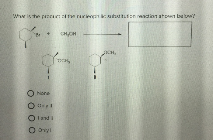 Solved What is the product of the nucleophilic substitution | Chegg.com