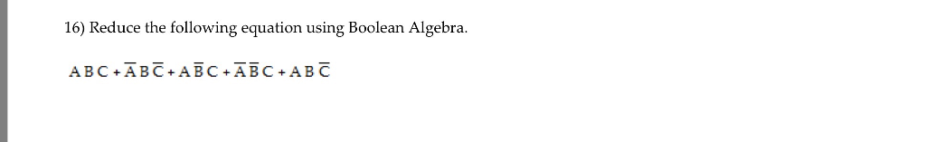 Solved Reduce the following equation using Boolean Algebra. | Chegg.com