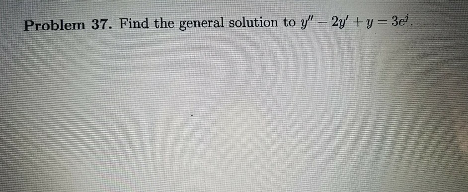 Solved Problem 37. Find the general solution to y'- 2y +y 3e | Chegg.com