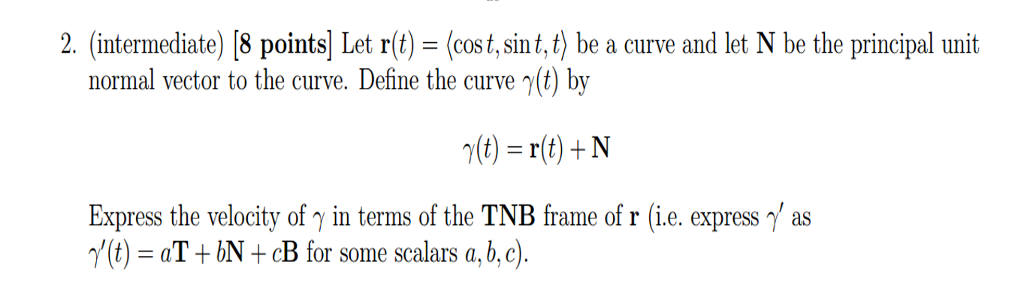 Solved Let r(t) = (cos t, sin t, t) be a curve and let N be | Chegg.com