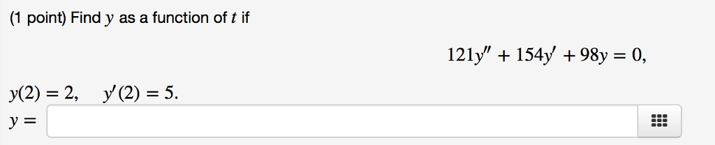 Solved (1 point) Find y as a function of t if 121y 154y +98y | Chegg.com