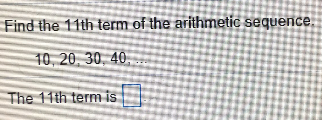 Solved Find the 11th term of the arithmetic sequence. 10, | Chegg.com