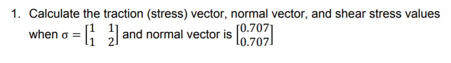 Solved 1. Calculate the traction (stress) vector, normal | Chegg.com