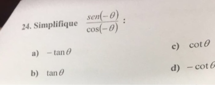 Solved Simplifique sen(- theta)/cos(- theta): -tan theta | Chegg.com