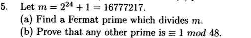 Solved Let m = 2^24 + 1 = 16777217. Find a Fermat prime | Chegg.com