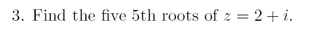 Solved Find the five 5th roots of z = 2 + i. Finding roots | Chegg.com