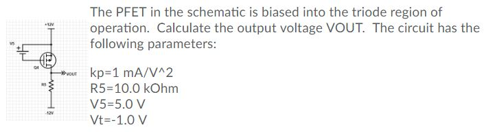 Solved The PFET in the schematic is biased into the triode | Chegg.com