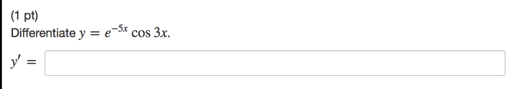 Solved (1 pt) Differentiate y -e-5* cos 3x. | Chegg.com