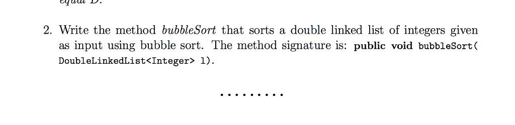 Solved 2. Write the method bubbleSort that sorts a double | Chegg.com
