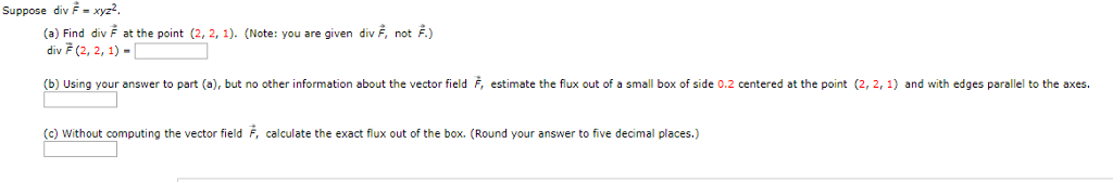 Solved Suppose div F-xyz2 (a) Find div F at the point (2, 2, | Chegg.com