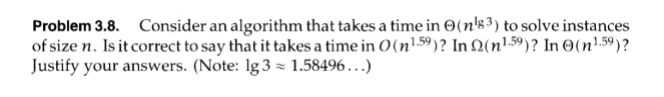 Solved Problem 3.8. Consider an algorithm that takes a time | Chegg.com
