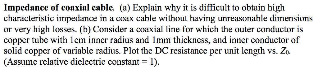 Solved Impedance of coaxial cable. (a) Explain why it is | Chegg.com