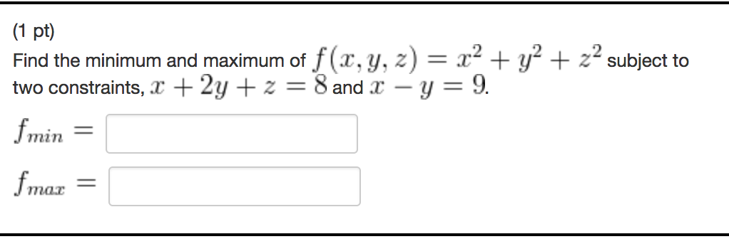 Solved (1 pt) Find the minimum and maximum of f(x, y, z) = | Chegg.com