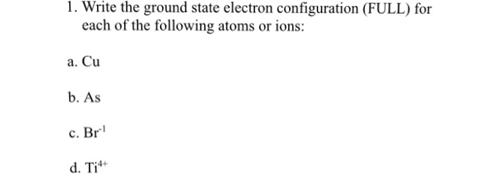 Solved Write The Ground State Electron Configuration Full