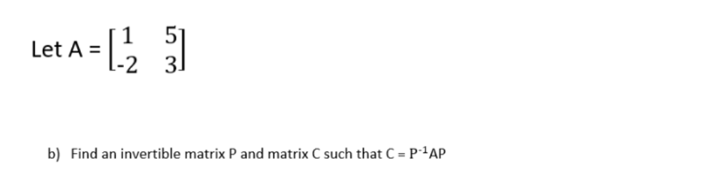 Solved Let A 1-2 3 b) Find an invertible matrix P and matrix | Chegg.com