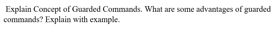 Solved Explain Concept of Guarded Commands. What are some | Chegg.com