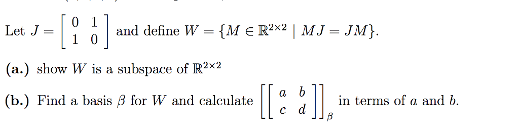 Solved and define W = {M E R2x2 1 MJ = JM). Let J= (a.) show | Chegg.com