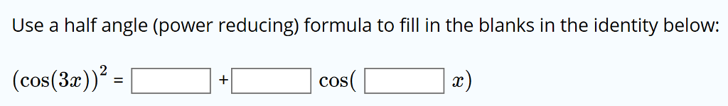 Solved Use a half angle (power reducing) formula to fill in | Chegg.com