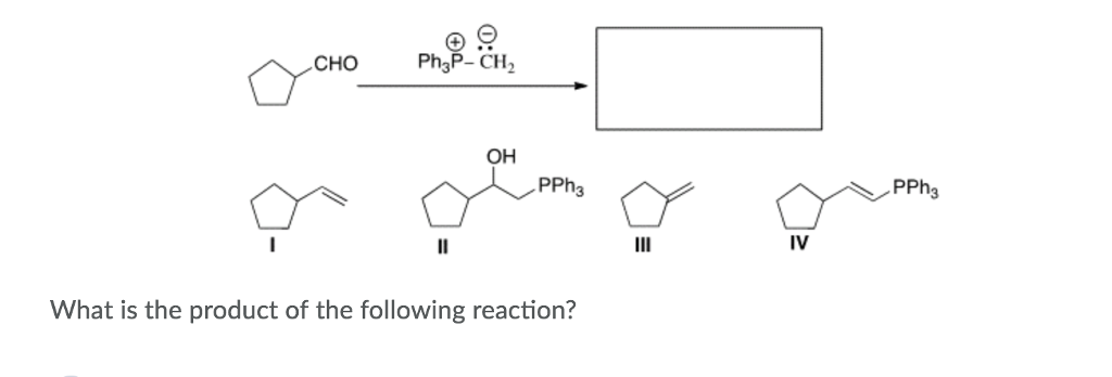 Solved CHO Ph3P- CH2 ?? PPh3 PPh3 IV What is the product of | Chegg.com