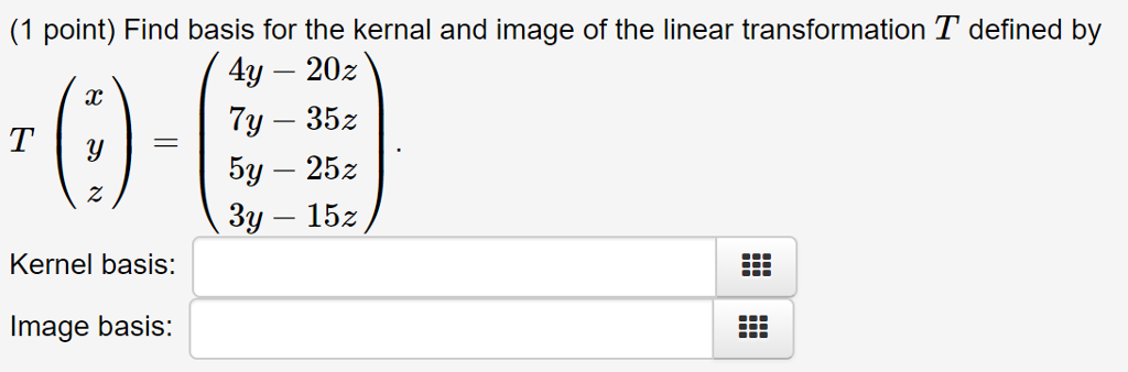 Solved (1 point) Find basis for the kernal and image of the | Chegg.com
