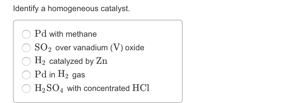 Solved Identify a homogeneous catalyst. Pd with methane S02 | Chegg.com