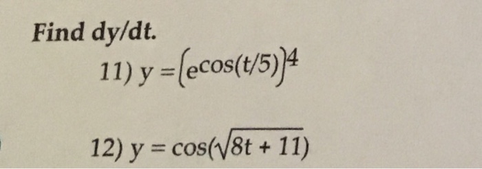 Solved Find dy/dt. y =(e^cos(t/5)^4 y = cos(Squareroot 8t + | Chegg.com