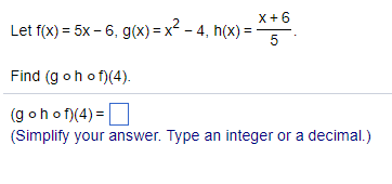 Solved x+6 Let f(x)-5x 6, g(x)-x - 4, h(x) Find (g o h of) | Chegg.com