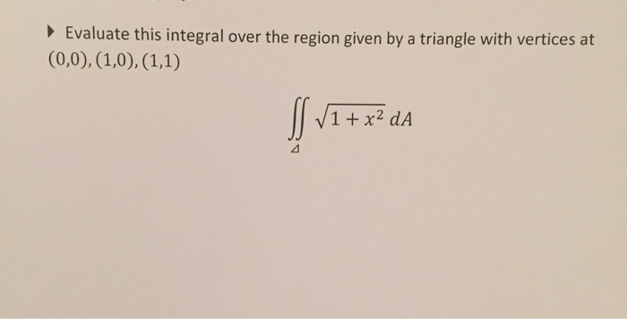 Solved Evaluate this integral over the region given by a | Chegg.com