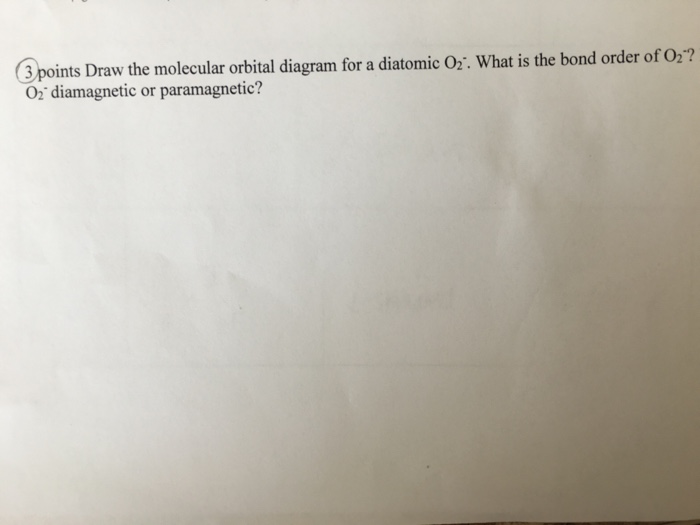 Solved Draw molecular orbital diagram for a diatomic O2-. | Chegg.com