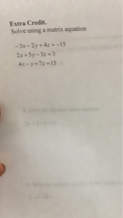 Solved Solve using a matrix equation -3x - 2y + 4z = -15 | Chegg.com