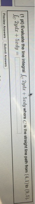 Solved Evaluate the line integral Integral_C 2ydx + 5xdy | Chegg.com