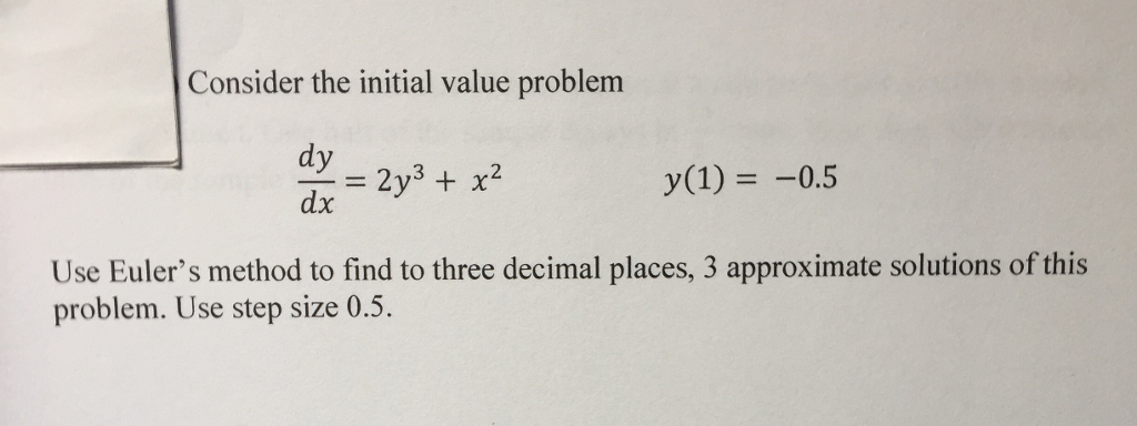 Solved Consider the initial value problem dy y(1)= -0.5 Use | Chegg.com
