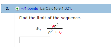 Solved Find the limit of the sequence a_n = 9n^2 / n^2 + 6 | Chegg.com