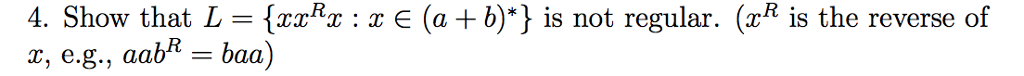 Solved 4. Show that L = {xxRx : x E (a + b)*} x, e.g., | Chegg.com
